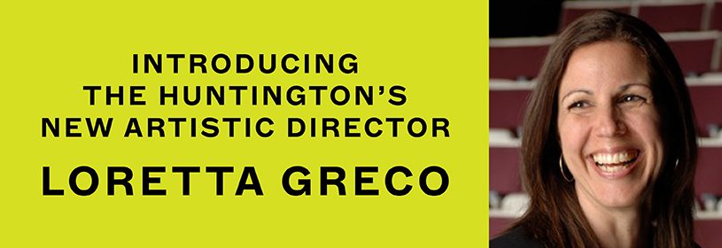 The Huntington Announces Loretta Greco As New Artistic Director – First ...